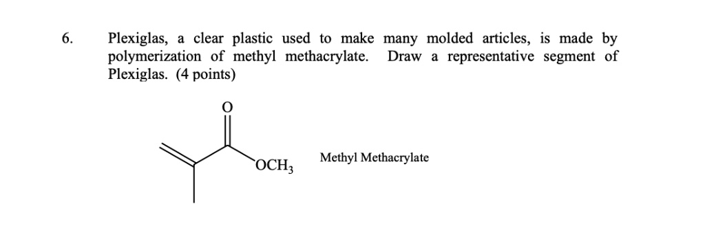 6. Plexiglas, a clear plastic used to make many molded articles, is ...