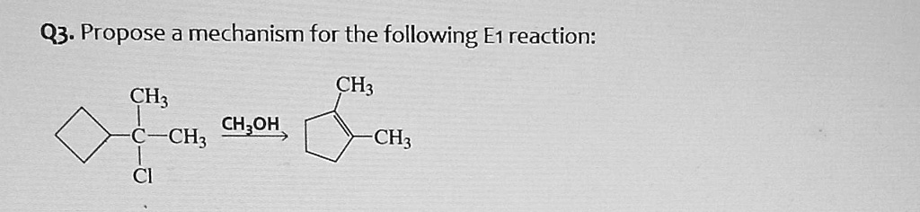 SOLVED: Q3. Propose a mechanism for the following E1 reaction: CH3 CH3 C-CH3 CH-OH CH3