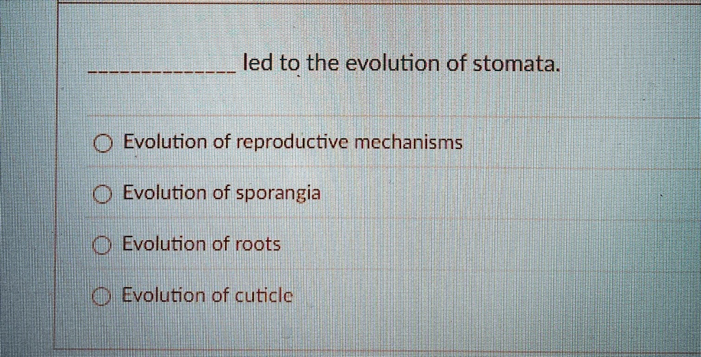 led to the evolution of stomata. Evolution of reproductive mechanisms ...