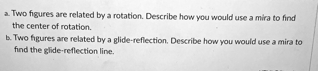 a. Two figures are related by a rotation. Describe how you would use a ...