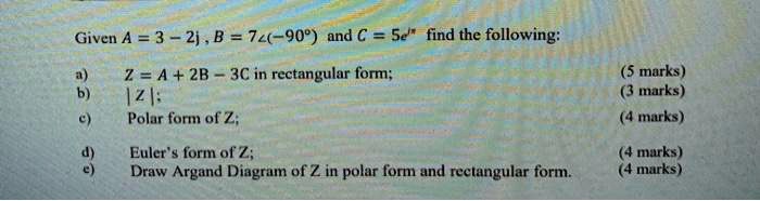 SOLVED:Given A = 3 ~2j,B = 72(-90") and â‚¬ = 52" find the following: 2 ...