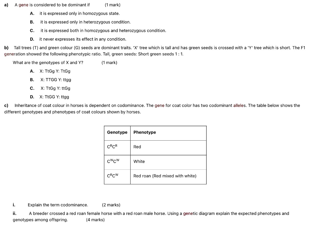 a) A gene is considered to be dominant if (1 mark) A. it is expressed only in homozygous state ...