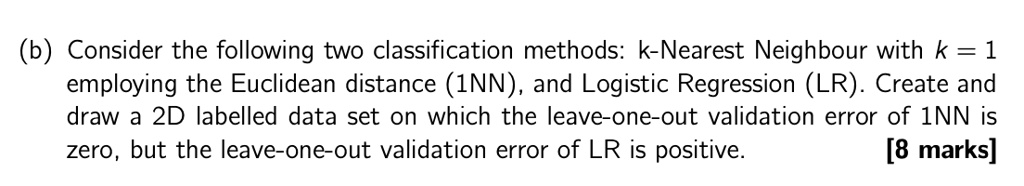 SOLVED: (b) Consider the following two classification methods: k ...