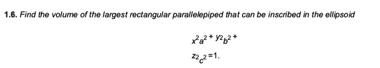 16 find the volume of the largest rectangular parallelepiped that can ...
