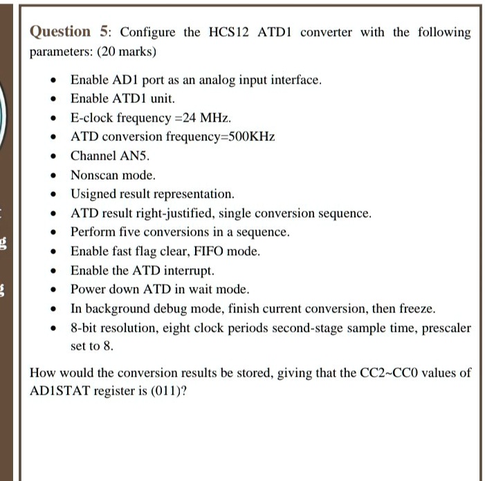 SOLVED: Question 5: Configure the HCS12 ATD1 converter with the following parameters: (20 marks ...