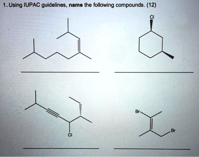 SOLVED: 15 Using IUPAC guidelines, name the following compounds. (12)