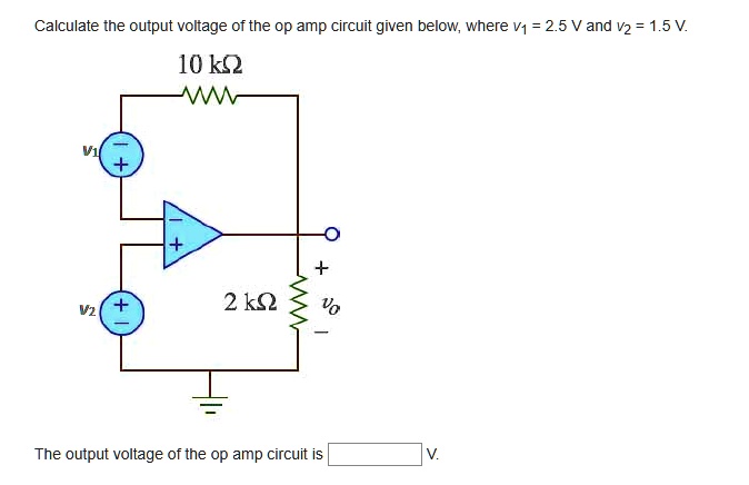 SOLVED: Calculate the output voltage of the op amp circuit given below, where v = 2.5 V and v ...