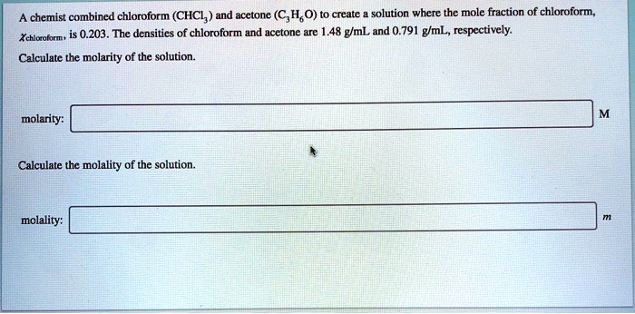 SOLVED: chemist combined chloroform (CHCL) and acetone (CzH;O) t0 create solution where the mole ...