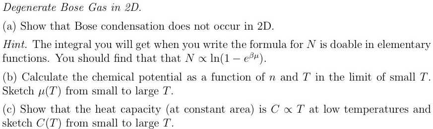 SOLVED: Degenerate Bose Gas in 2D a) Show that Bose condensation does ...