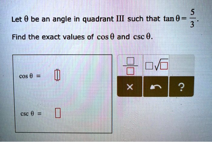 SOLVED: Let 0 be an angle in quadrant III such that tan 0 = 5 Find the exact values of cos 0 and ...