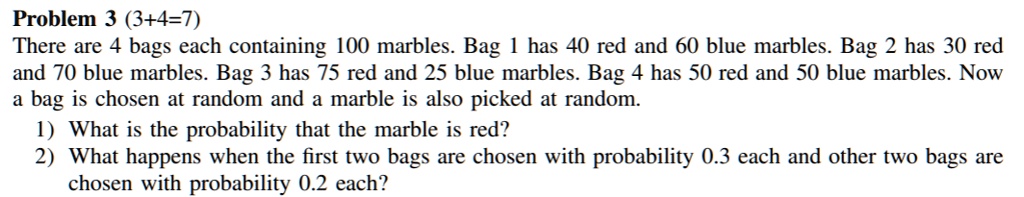 SOLVED: Problem 3 (3+4=7) There are 4 bags each containing 100 marbles ...