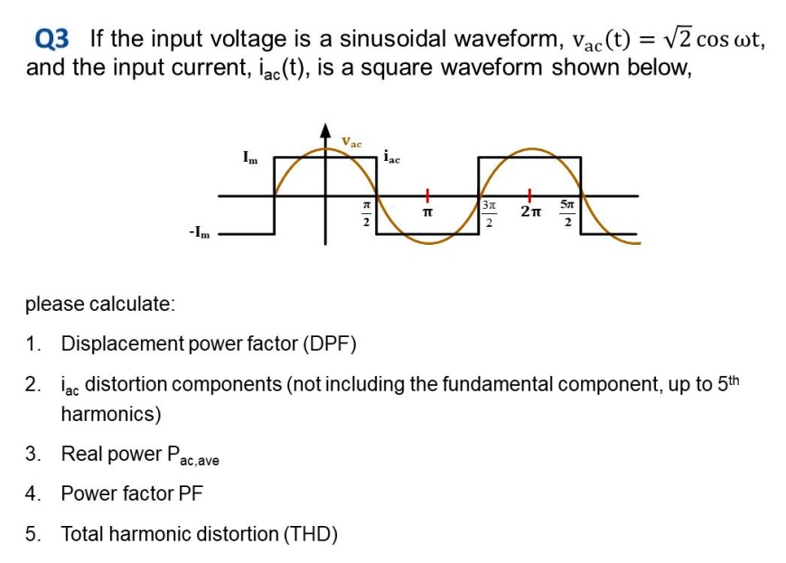 SOLVED: Q3: If the input voltage is a sinusoidal waveform, vac(t) = v2 cos wt, and the input ...