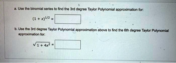 a. Use the binomial series to find the 3rd degree Taylor Polynomial ...