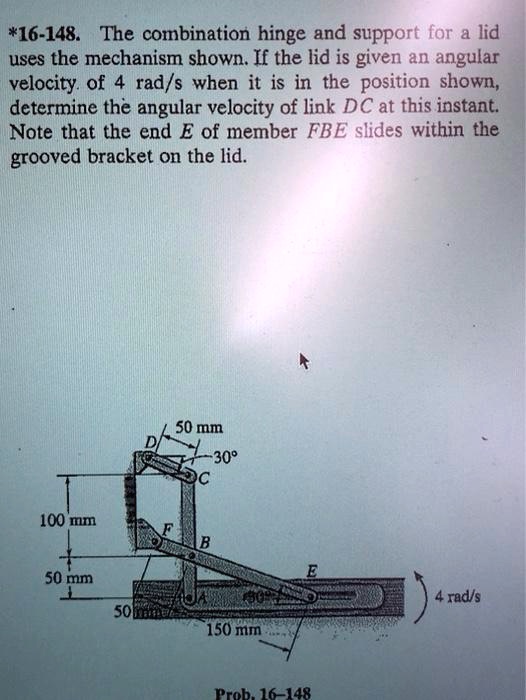 SOLVED: 16-148. The combination hinge and support for a lid uses the mechanism shown. If the lid ...