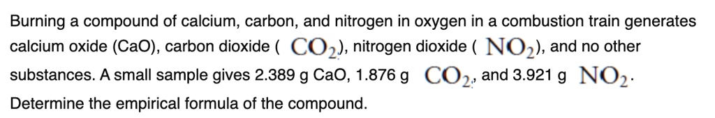 SOLVED:Burning a compound of calcium, carbon; and nitrogen in oxygen in ...