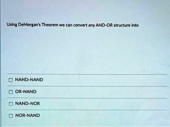 VIDEO solution: Using De Morgan's Theorem, we can convert any AND-OR ...