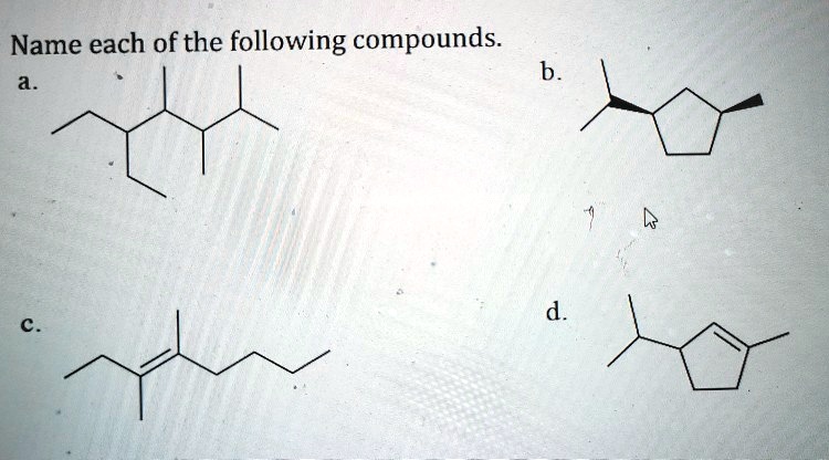 SOLVED: Name each ofthe following compounds b d SOLVED: Name each ofthe following compounds b d