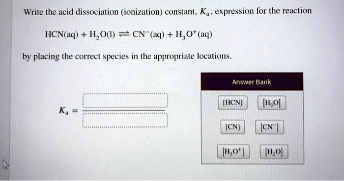 SOLVED: Write the acid dissociation (ionization) constant; K ...