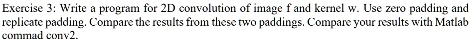 exercise 3 write a program for 2d convolution of image f and kernel w ...