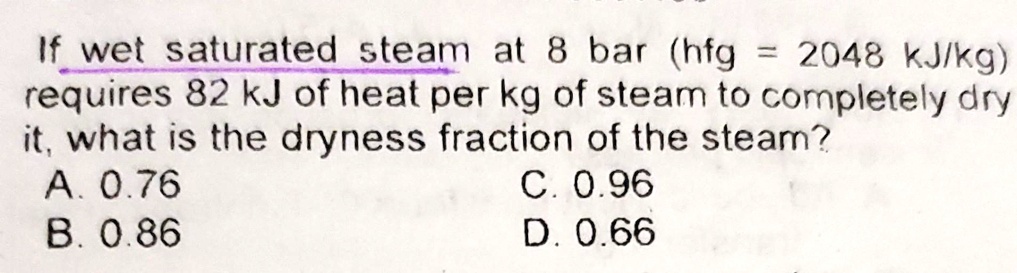 Solution, may use steam tables. If wet saturated steam at 8 bar (hfg ...