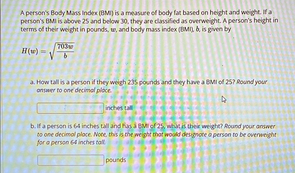 A person's Body Mass Index (BMI) is a measure of body fat based on ...