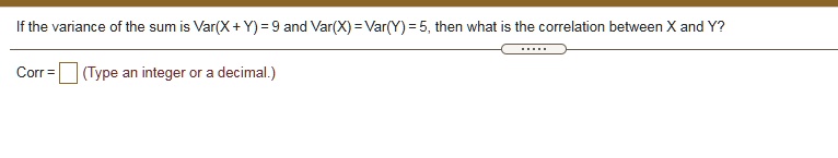 If the variance of the sum is Var(X + Y) = 9 and Var(X) = Var(Y) = 5 ...