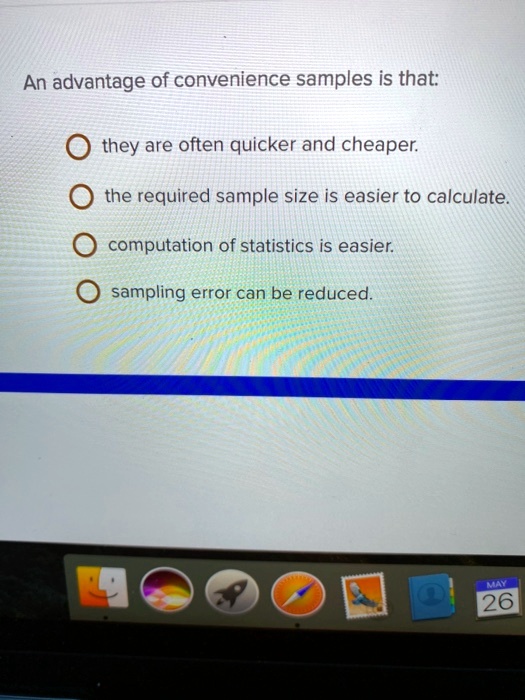 SOLVED: An advantage of convenience samples is that: they are often ...
