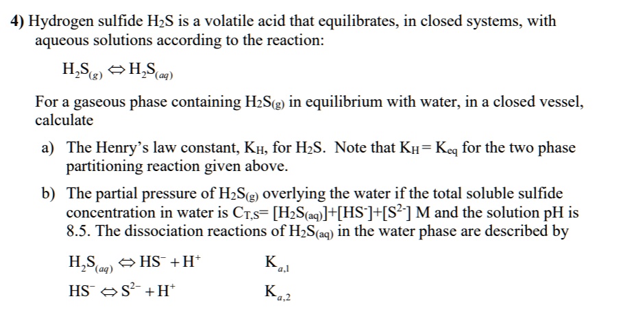 SOLVED:4) Hydrogen sulfide HzS is a volatile acid that equilibrates, in ...