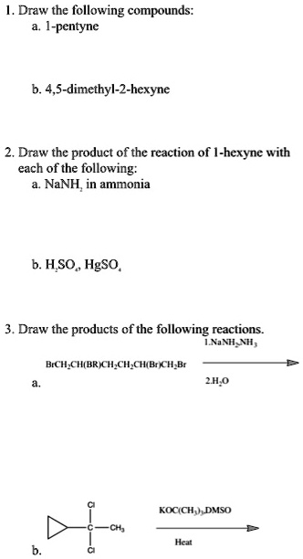 SOLVED: Draw the following compounds: 1-pentyne b. 4, 5-dimethyl-2-hexyne Draw the product of ...