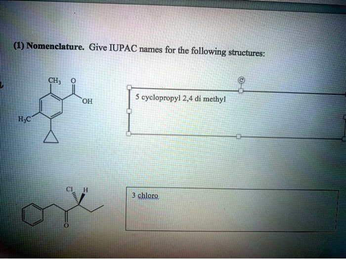 SOLVED:(1) Nomenclature Give IUPAC names for the following structures: CH; OH 5 cyclopropyl 2,4 ...
