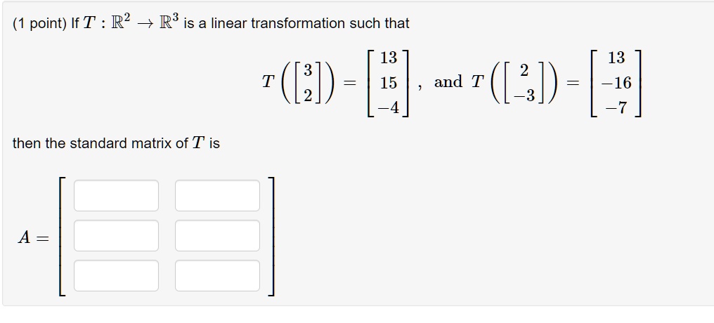 SOLVED: point) If T : R2 R3 is a linear transformation such that 13 T ...