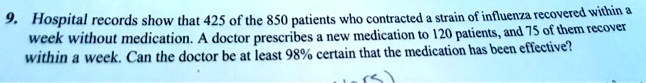 9. Hospital records show that 425 of the 850 patients who...