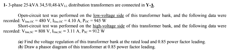 SOLVED: 3-phase 25-kVA 34.5/0.48-kVLL distribution transformers are ...