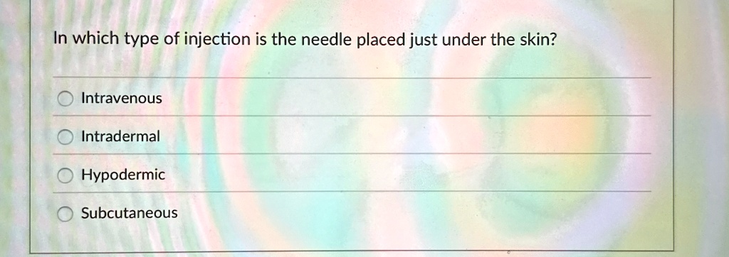 [GET ANSWER] in which type of injection is the needle placed just under ...