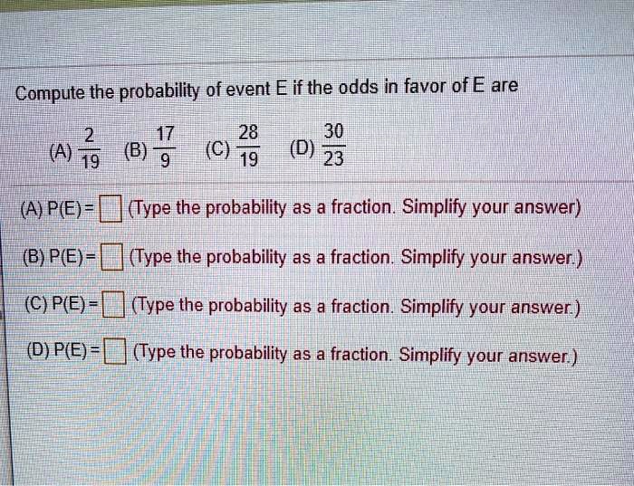 SOLVED: Compute the probability of event E if the odds in favor of E ...