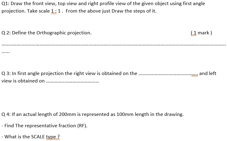 SOLVED: Q1: Draw the front view, top view, and right profile view of the given object using ...