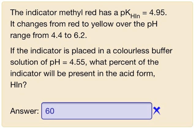 the indicator methyl red has a pkhin 495 it changes from red to yellow ...