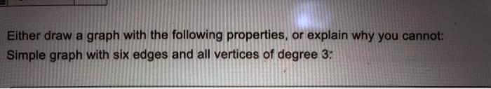 SOLVED: Either draw a graph with the following properties , explain why you cannot: Simple graph ...