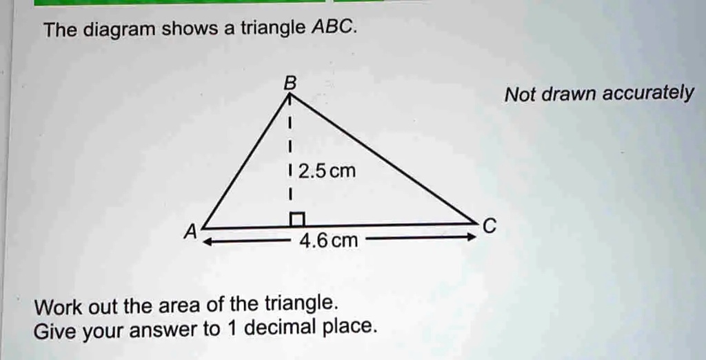 SOLVED: The diagram shows a triangle ABC. B Not drawn accurately 2.5cm A 4.6 cm Work out the ...