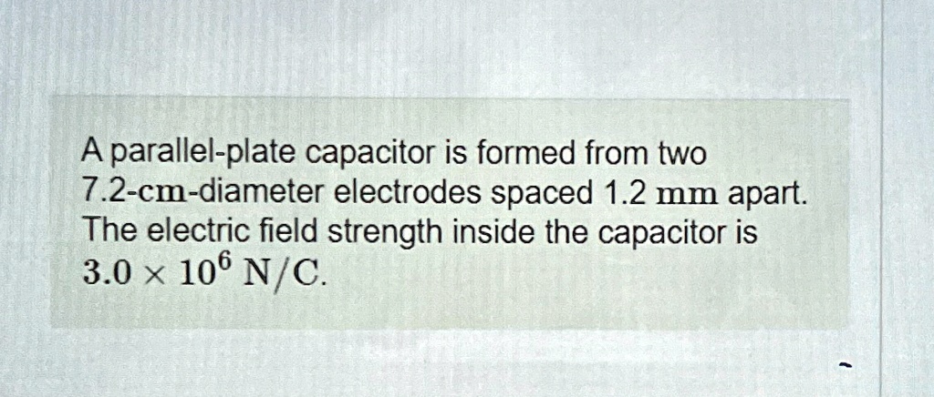 a parallel plate capacitor is formed from two 72 cm diameter electrodes ...