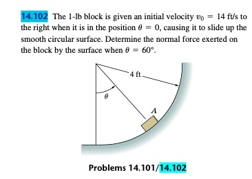 14.102 The 1-lb block is given an initial velocity v0 = 14 ft/s to the right when it is in the ...