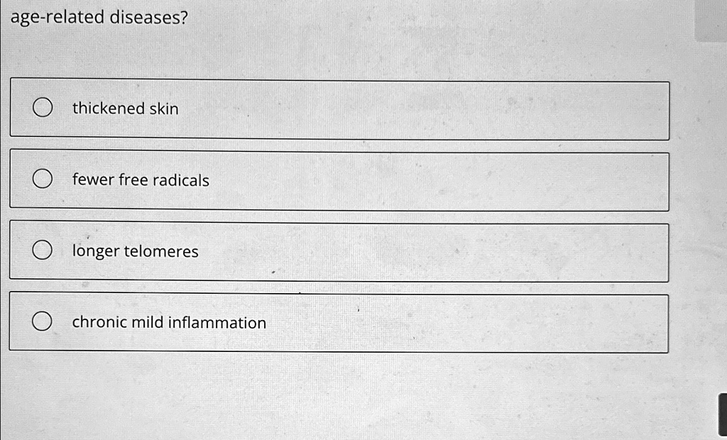 SOLVED: age-related diseases? thickened skin fewer free radicals longer ...