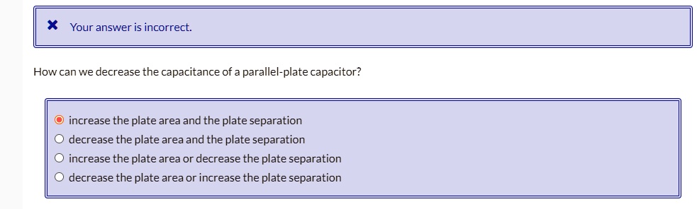 Your answer is incorrect: How can we decrease the capacitance of a parallel-plate capacitor ...