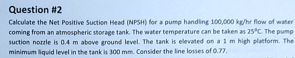 SOLVED: Calculate the Net Positive Suction Head (NPSH) for a pump ...