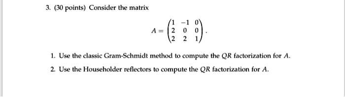30 points consider the matrix 9 use the classie gram schmidt method to ...