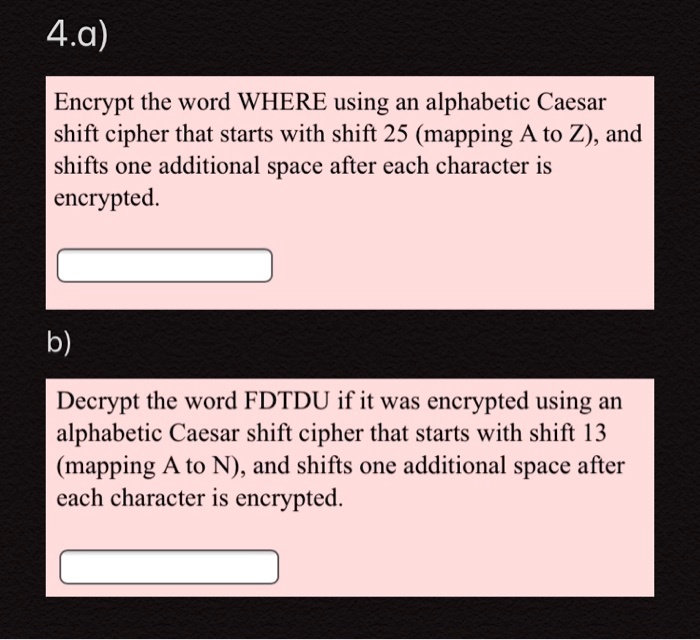 4a encrypt the word where using an alphabetic caesar shift cipher that starts with shift 25 ...