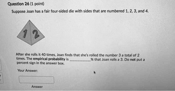 SOLVED: Question 26 (1 point) Suppose Joan has a fair four-sided die with sides that are ...