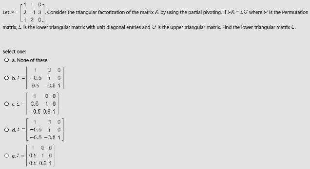 Let Consider The Triangular Factorization Of Tne Matrix By Using The Partial Pivoting If A1 9697