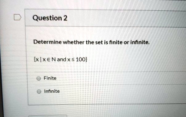 SOLVED: Determine whether the set is finite or infinite: x | x âˆˆ N and x