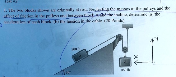SOLVED: 1. The two blocks shown are originally at rest. Neglecting the masses of the pulleys and ...